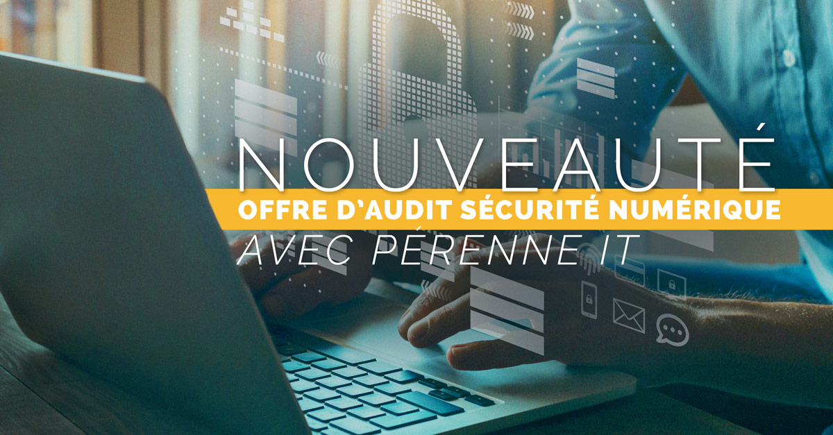 Nouvelle offre : Audit sécurité numérique avec Pérenne IT | Netsulting